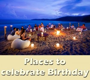 15 Awesome Places to Celebrate Birthday - Birthday Inspire